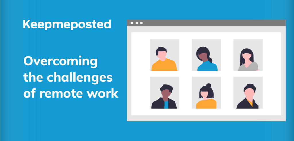 Overcoming the challenges of remote working - Keepmeposted Blog Blog