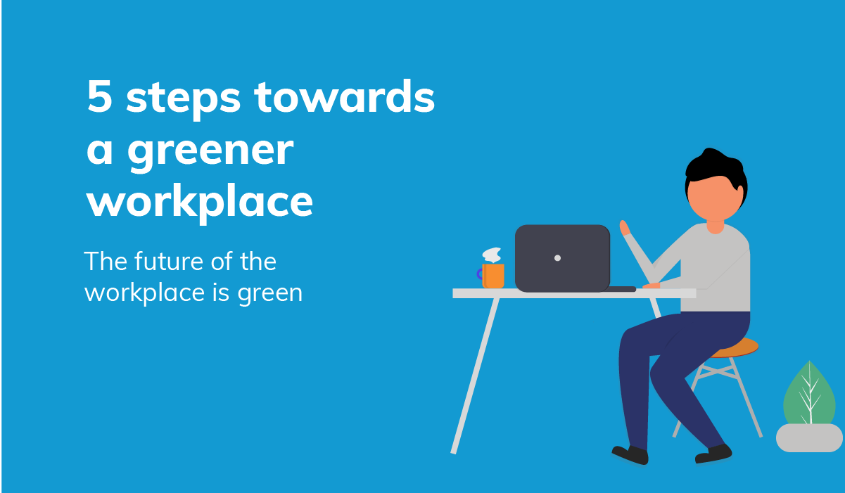 5 steps towards a Greener Workplace - Keepmeposted Blog