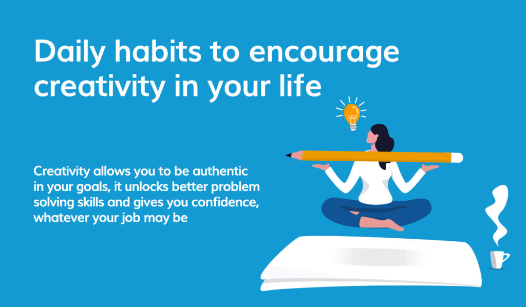 Daily habits to encourage creativity in your life - Keepmeposted Blog