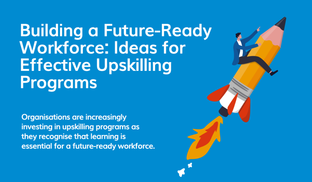 Building a Future-Ready Workforce: Ideas for Effective Upskilling Programs - Keepmeposted Blog